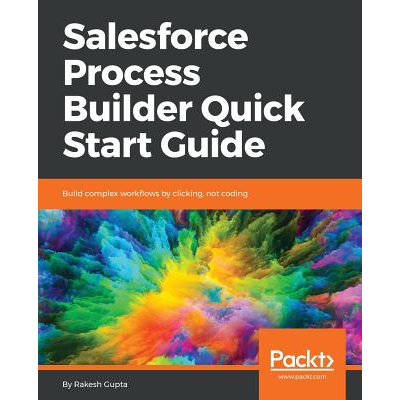 Salesforce Process Builder Quick Start Guide Gupta, Rakesh - Jarir.com KSA