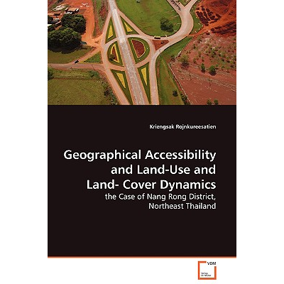 Geographical Accessibility and Land-Use and Land-Cover Dynamics - the Case of Nang Rong District ...