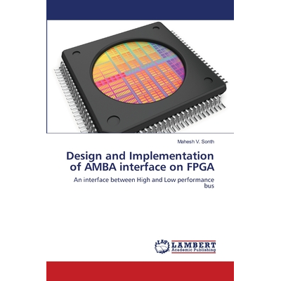 Design and Implementation of AMBA interface on FPGA Sonth, Mahesh V ...