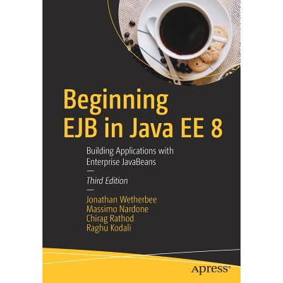 Beginning EJB in Java EE 8 : Building Applications with Enterprise JavaBeans Wetherbee, Jonathan ...