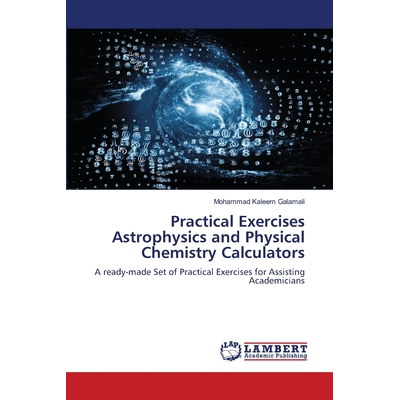 Practical Exercises Astrophysics and Physical Chemistry Calculators Galamali, Mohammad Kaleem ...