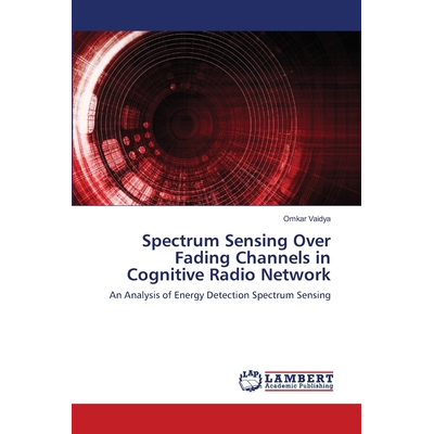 Spectrum Sensing Over Fading Channels in Cognitive Radio Network Vaidya, Omkar - Jarir.com KSA