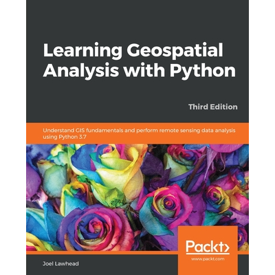 Learning Geospatial Analysis with Python - Third Edition Lawhead, Joel - Jarir.com KSA