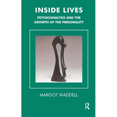 Inside Lives: Psychoanalysis and the Growth of the Personality Waddell ...