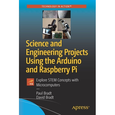 Science and Engineering Projects Using the Arduino and Raspberry Pi : Explore STEM Concepts with ...