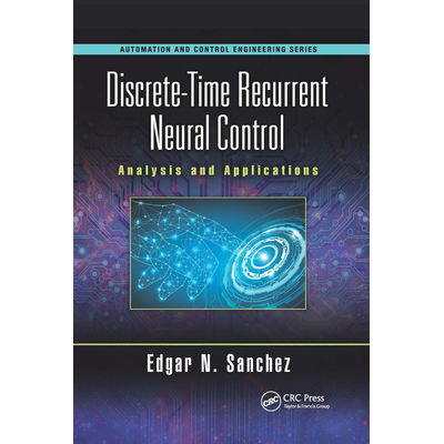 Discrete-Time Recurrent Neural Control: Analysis and Applications Sanchez, Edgar N. - Jarir.com KSA