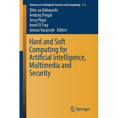 Hard and Soft Computing for Artificial Intelligence, Multimedia and Security Kobayashi, Shin-ya ...