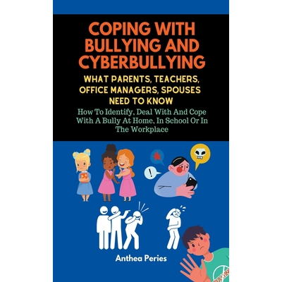 Coping With Bullying And Cyberbullying: What Parents, Teachers, Office ...