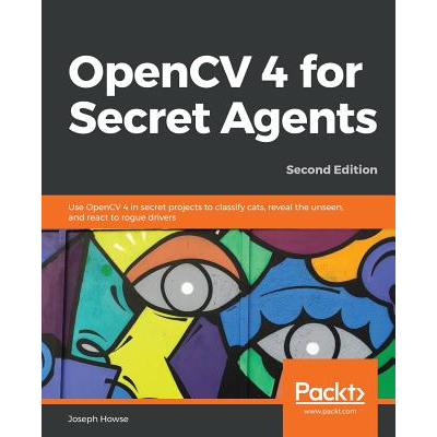 OpenCV 4 for Secret Agents Howse, Joseph, - Jarir.com KSA