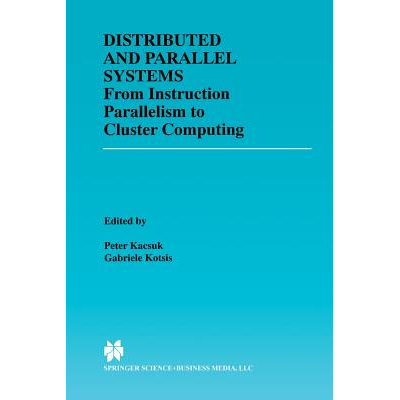 Distributed and Parallel Systems : From Instruction Parallelism to Cluster Computing Kacsuk ...