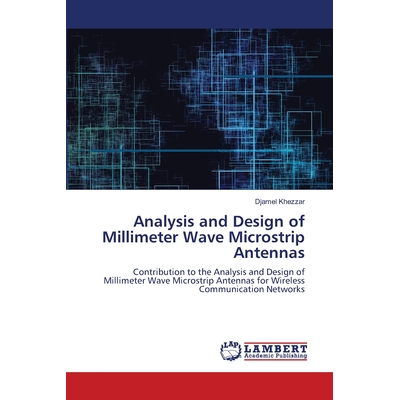 Analysis and Design of Millimeter Wave Microstrip Antennas Khezzar, Djamel - Jarir.com KSA