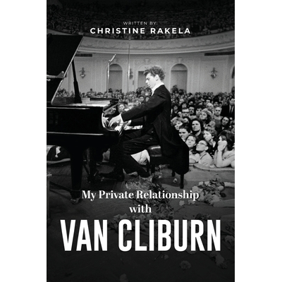 My Private Relationship With Van Cliburn: A Memoir - The fascinating ...