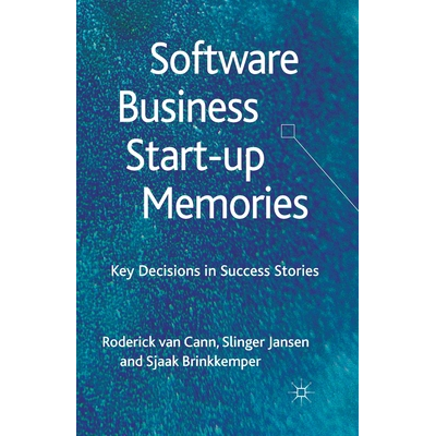 Software Business Start-up Memories : Key Decisions in Success Stories ...