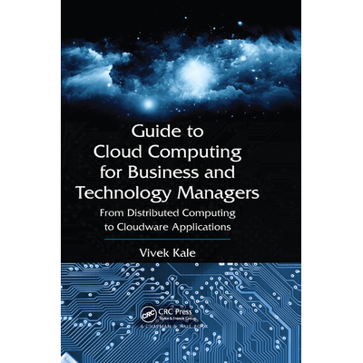 Guide to Cloud Computing for Business and Technology Managers: From Distributed Computing to ...