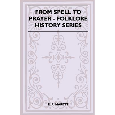 From Spell to Prayer (Folklore History Series) Marett, R. R. - Jarir ...