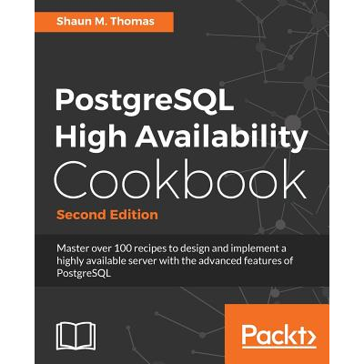 PostgreSQL High Availability Cookbook, Second Edition Thomas , Shaun M ...