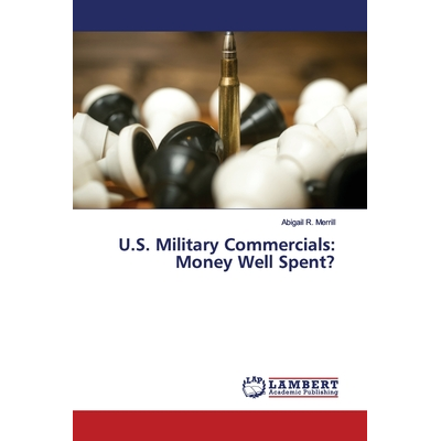 U.S. Military Commercials: Money Well Spent? Merrill, Abigail R ...