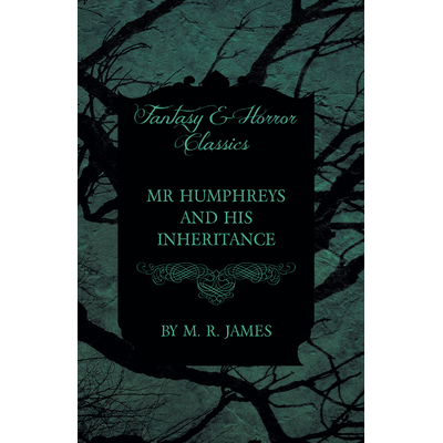 Mr Humphreys and his Inheritance (Fantasy and Horror Classics) James, M. R. - Jarir.com KSA