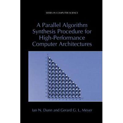 A Parallel Algorithm Synthesis Procedure for High-Performance Computer Architectures Dunn, Ian N ...