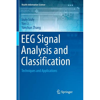 EEG Signal Analysis and Classification : Techniques and Applications Siuly, Siuly - Jarir.com KSA