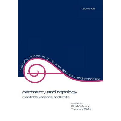 Geometry and Topology: Manifolds: Varieties, and Knots McCrory, C ...