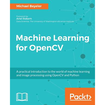 Machine Learning for OpenCV: Intelligent image processing with Python Beyeler, Michael - Jarir ...
