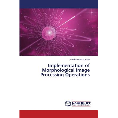 Implementation of Morphological Image Processing Operations Shaik Shafiulla Basha - Jarir.com KSA