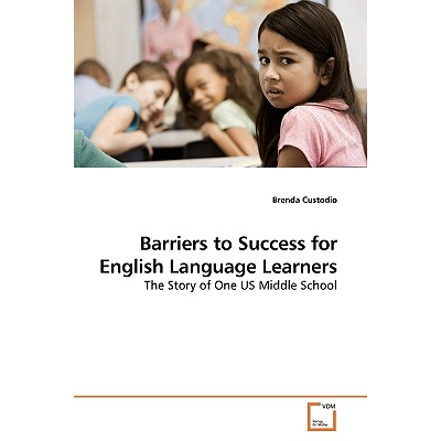 Barriers to Success for English Language Learners Custodio, Brenda ...