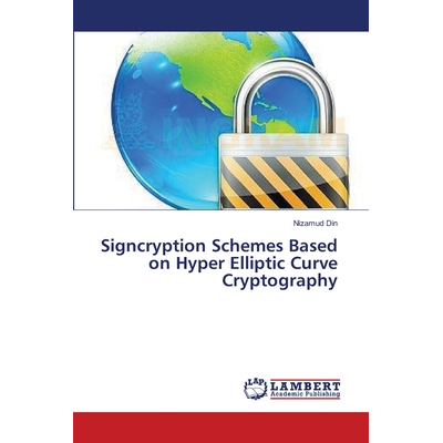 Signcryption Schemes Based on Hyper Elliptic Curve Cryptography Din, Nizamud - Jarir.com KSA