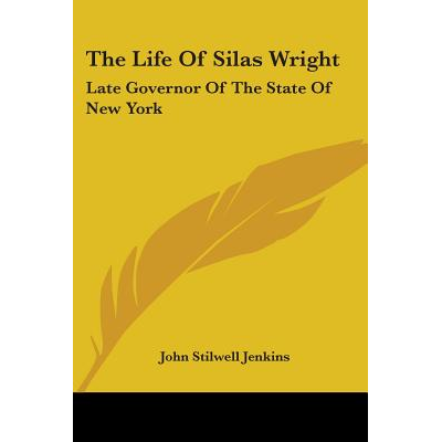 The Life Of Silas Wright: Late Governor Of The State Of New York Jenkins, John Stilwell - Jarir ...