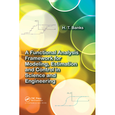 A Functional Analysis Framework for Modeling, Estimation and Control in Science and Engineering ...