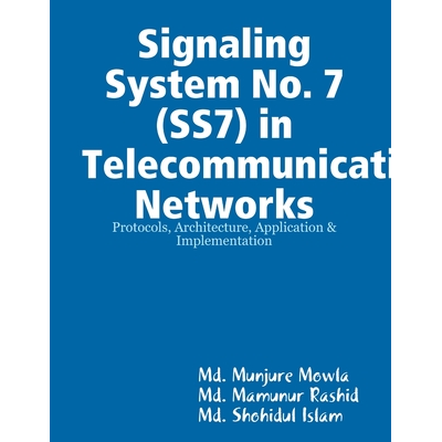 Signaling System No. 7 (SS7) in Telecommunication Networks Mowla, Md. Munjure - Jarir.com KSA