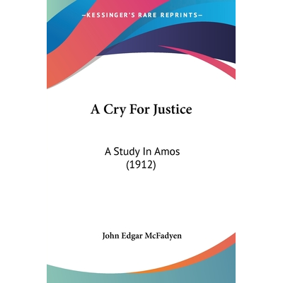 A Cry For Justice: A Study In Amos (1912) McFadyen, John Edgar - Jarir ...