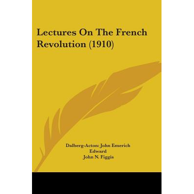 Lectures On The French Revolution (1910) Dalberg-Acton: John Emerich ...