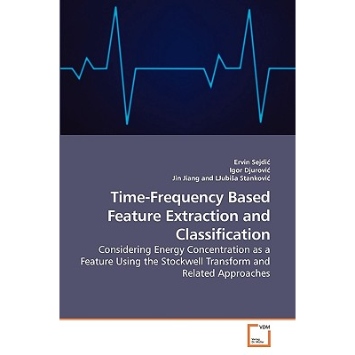 Time-Frequency Based Feature Extraction and Classification Sejdić, Ervin - Jarir.com KSA