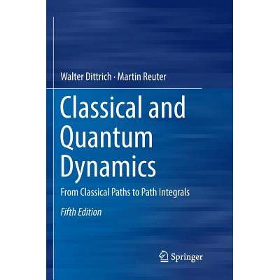 Classical and Quantum Dynamics : From Classical Paths to Path Integrals Dittrich, Walter - Jarir ...