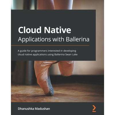 Cloud Native Applications with Ballerina: A guide for programmers interested in developing cloud ...