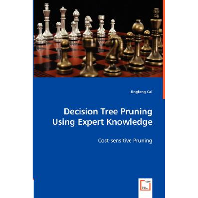 Decision Tree Pruning Using Expert Knowledge Cai, Jingfeng - Jarir.com KSA