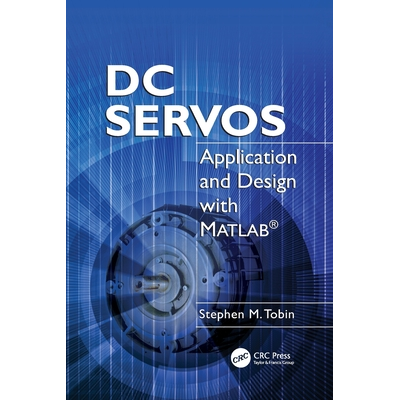 DC Servos: Application and Design with MATLAB® Tobin, Stephen M. - Jarir.com KSA