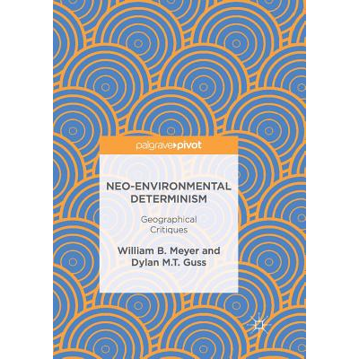 Neo-Environmental Determinism : Geographical Critiques Meyer, William B ...