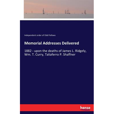 Memorial Addresses Delivered:1882 - upon the deaths of James L. Ridgely ...