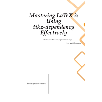 Mastering LaTeX 3: Using tikz-dependency Effectively Johnson, Hunter C ...