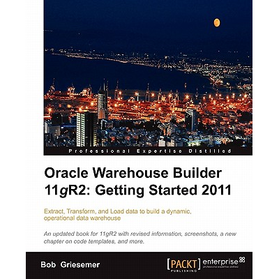Oracle Warehouse Builder 11g R2: Extract, Transform, and Load data to build a dynamic ...