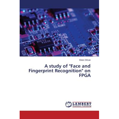 A study of `Face and Fingerprint Recognition` on FPGA Dilcan Enes - Jarir.com KSA