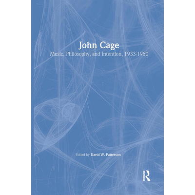 John Cage: Music, Philosophy, and Intention, 1933-1950 Patterson, David ...