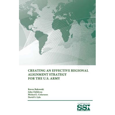 Creating an Effective Regional Alignment Strategy for The U.S. Army ...