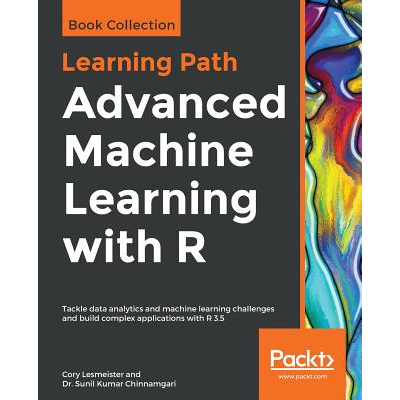 Advanced Machine Learning with R: Tackle data analytics and machine ...