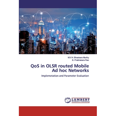 QoS in OLSR routed Mobile Ad hoc Networks Bhaskara Murthy, M.V.H. - Jarir.com KSA