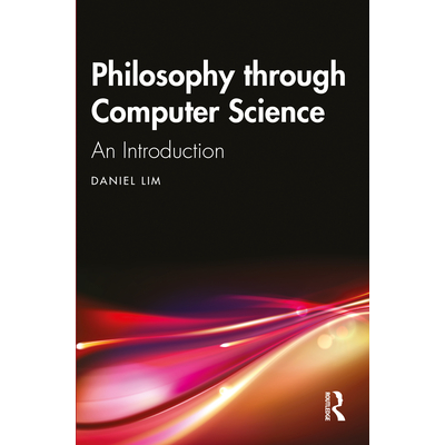 Philosophy through Computer Science: An Introduction Lim, Daniel ...