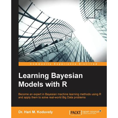 Learning Bayesian Models with R: Become an expert in Bayesian Machine Learning methods using R ...
